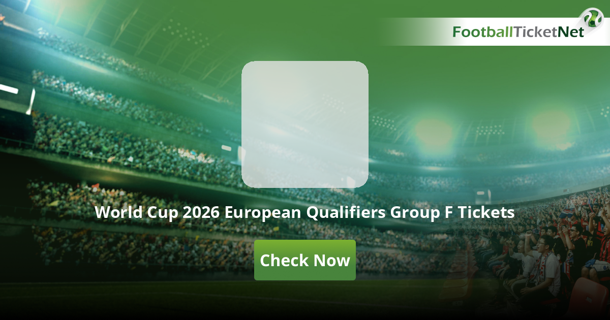 Buy World Cup 2026 European Qualifiers Group F Tickets 2025/26 ...